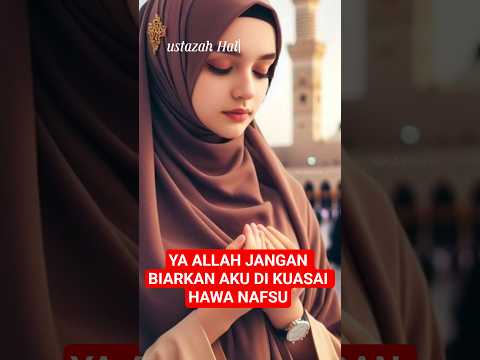 Ya Allah jangan biar kan aku di kuasai hawa nafsu ][ ustazah Halimah alaydrus | kalam hubabah