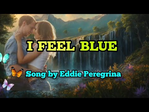 I FEEL BLUE - Eddie Peregrina