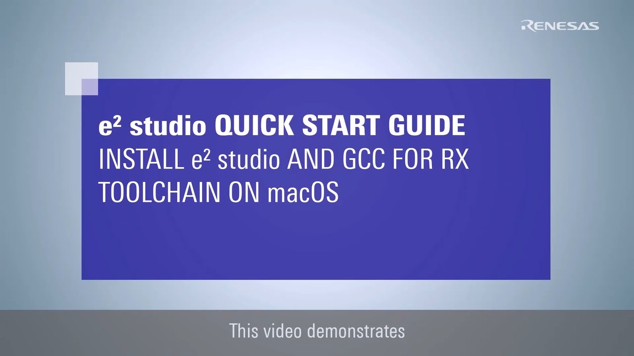 e² studio Quick Start Guide - Install e² studio and GCC for RX Toolchain on macOS
