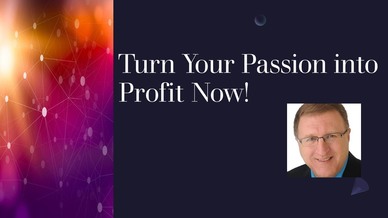 Turn Your Passion into Profit Now!