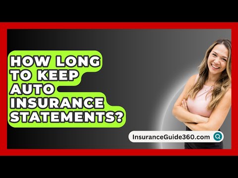 How Long To Keep Auto Insurance Statements? - InsuranceGuide360.com