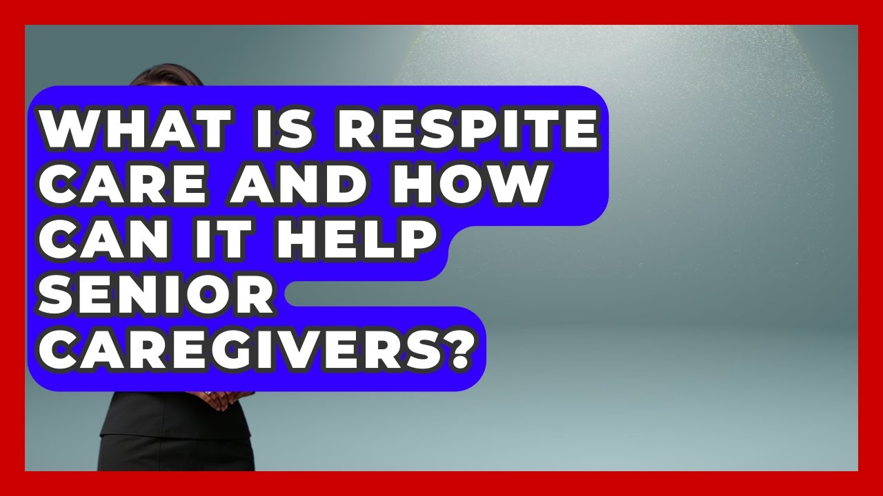 What Is Respite Care And How Can It Help Senior Caregivers? - Safe And Smart Senior Living