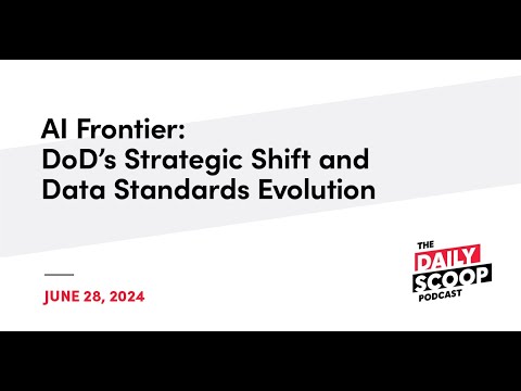AI Frontier: DOD's Strategic Shift and Data Standards Evolution | The Daily Scoop Podcast