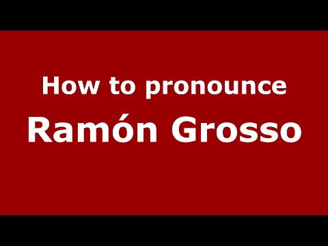 How to pronounce Ramón Grosso (Spain/Spanish) - PronounceNames.com