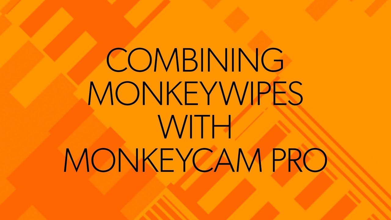 Combining MonkeyWipes with MonkeyCam Pro
