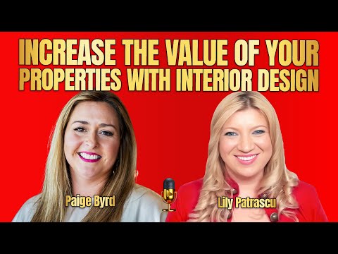 Increase The Value Of Your Properties With Interior Design - Paige Byrd And Lily Patrascu