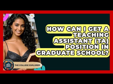 How Can I Get A Teaching Assistant (TA) Position In Graduate School? - The College Explorer