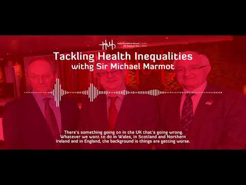 Healthy Thinking Episode 4 - Tackling Health Inequalities with Sir Michael Marmot