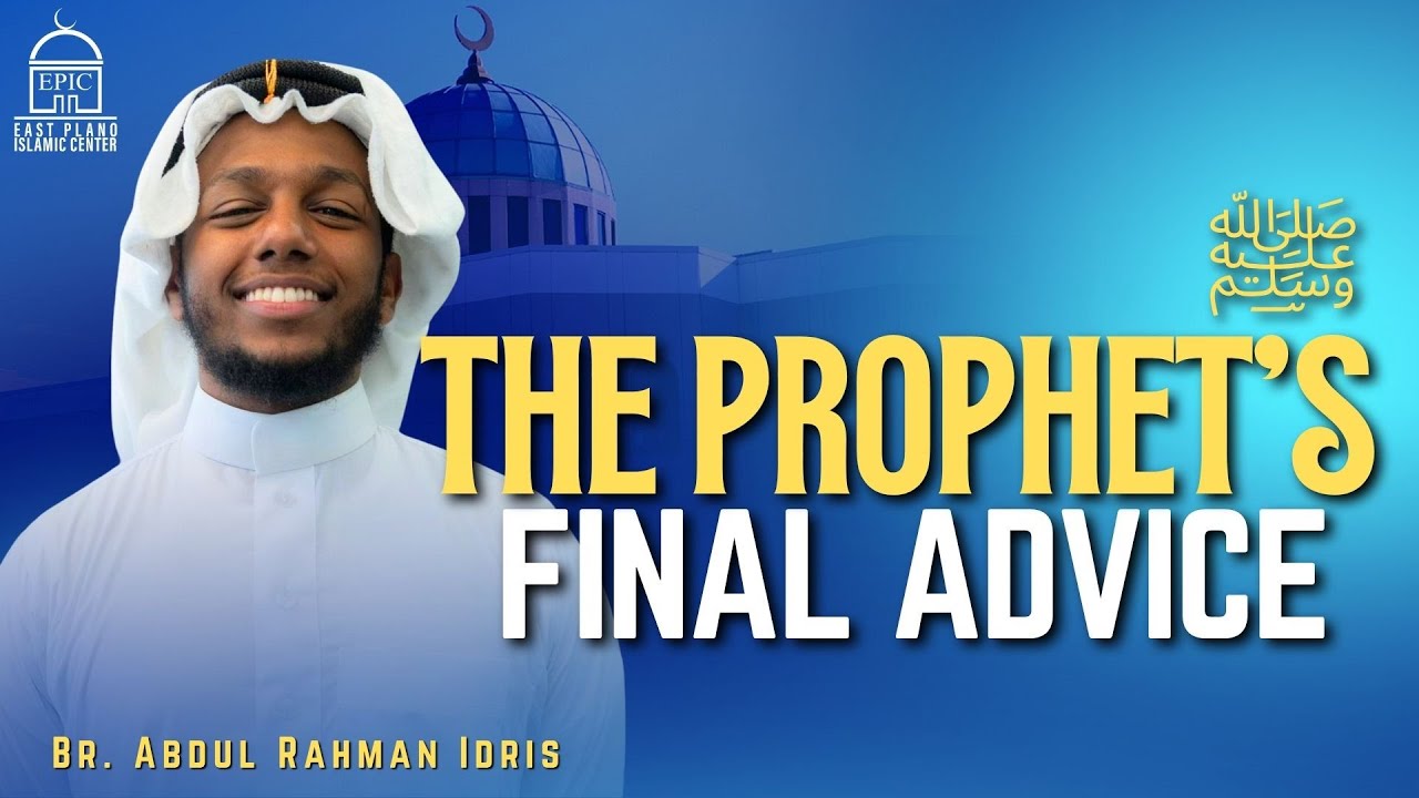 The Prophet’s ﷺ Final Advice | Br. Abdul Rahman Idris | EPIC Masjid