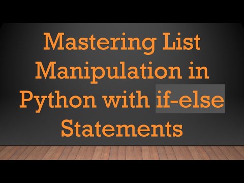 Mastering List Manipulation in Python with if-else Statements