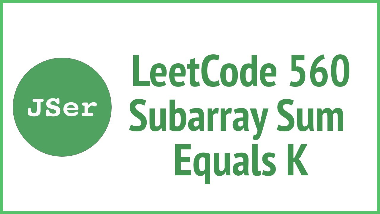 leetCode 560 - Subarray Sum Equals K | JSer - algorithm & JavaScript