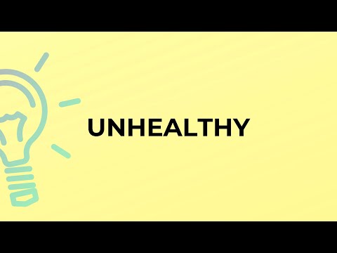 What is the meaning of the word UNHEALTHY?