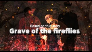 GRAVE OF THE FIREFLIES//based on true story...