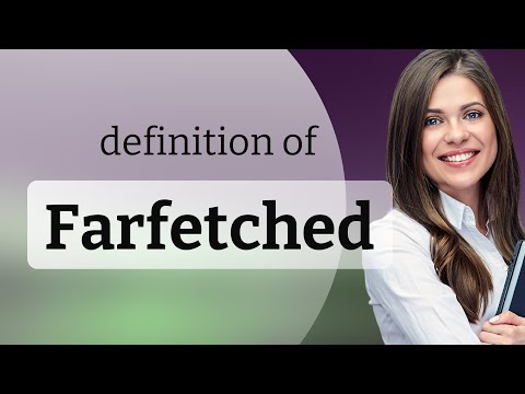 Farfetched — what is FARFETCHED meaning