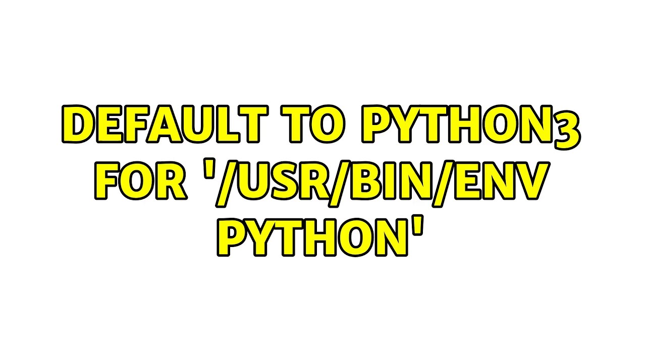 Ubuntu: Default to python3 for '/usr/bin/env python' (2 Solutions!!)