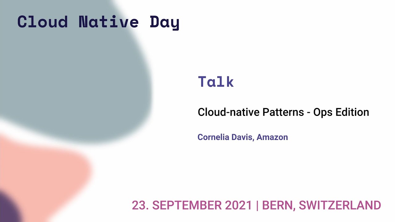 Cloud-native Patterns – Ops Edition - Cornelia Davis - Swiss Cloud Native Day 2021