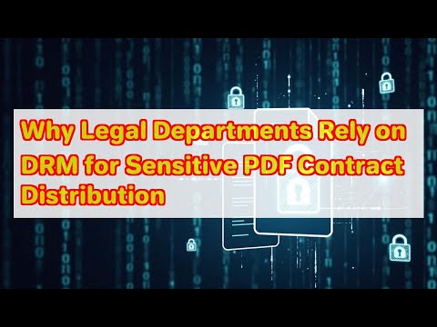 Why Legal Departments Rely on DRM for Sensitive PDF Contract Distribution
