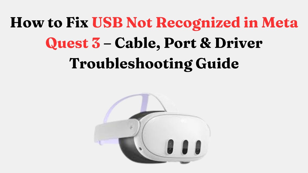 How to Fix USB Not Recognized in Meta Quest 3 – Cable, Port & Driver Troubleshooting Guide