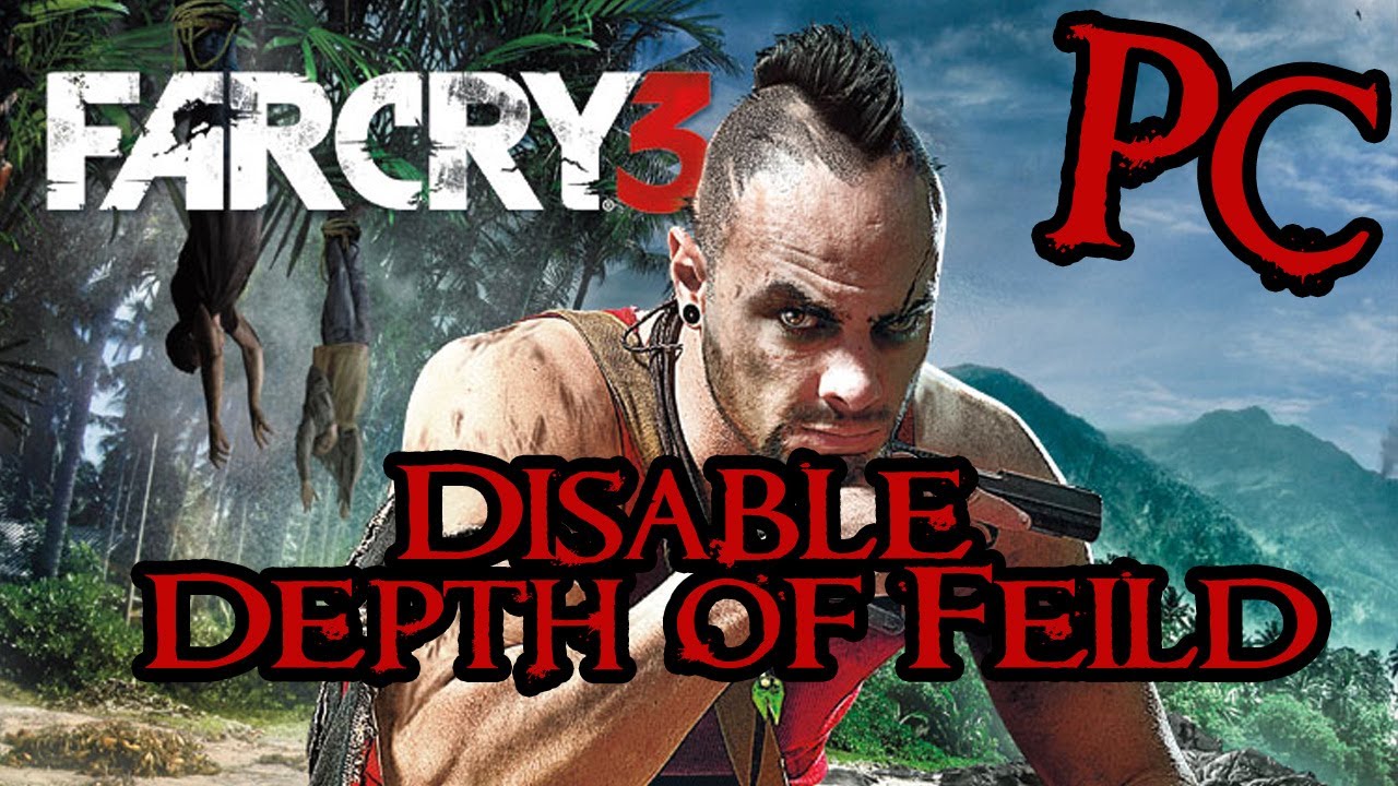 Far Cry 3 - PC Tweaks - How to disable the Depth of Field