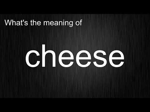 What's the meaning of "cheese", How to pronounce cheese?