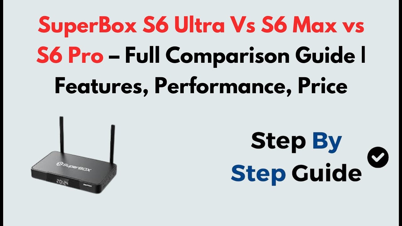 SuperBox S6 Ultra Vs S6 Max vs S6 Pro – Full Comparison Guide | Features, Performance, Price