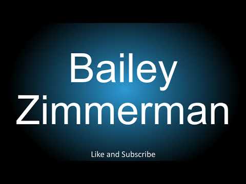 How to correctly pronounce - Bailey Zimmerman.