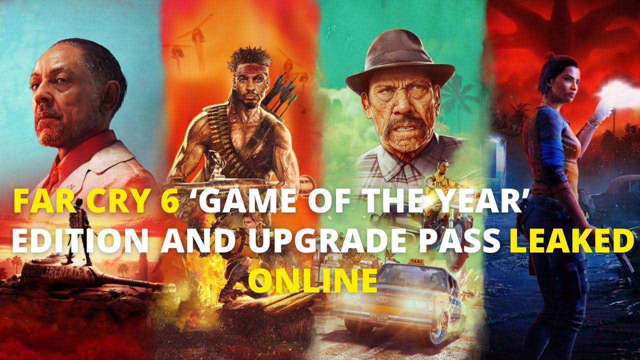 FAR CRY 6 ‘GAME OF THE YEAR’ EDITION AND UPGRADE PASS LEAKED ONLINE