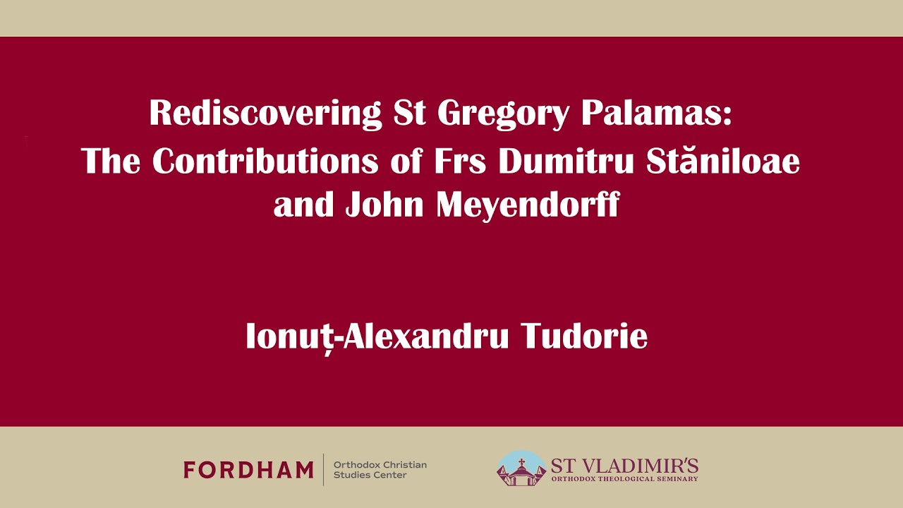 Rediscovering St Gregory Palamas: The Contributions of Frs Dumitru Stăniloae and John Meyendorff