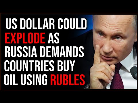 US Dollar Could EXPLODE After Putin Demands Countries Use Ruble To Buy Oil