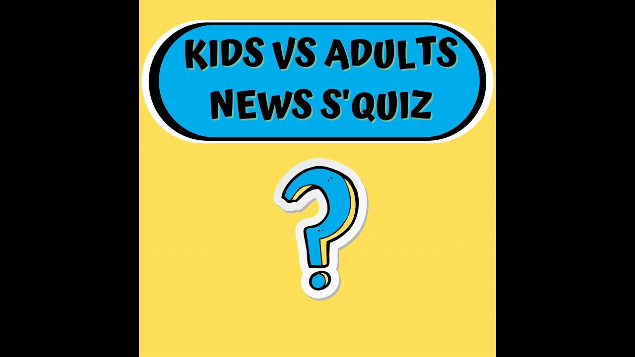 Kids vs Adults Weekly News S'Quiz