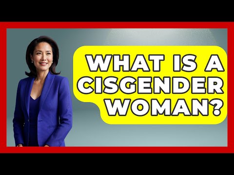 What Is A Cisgender Woman? - Gender Equality Network