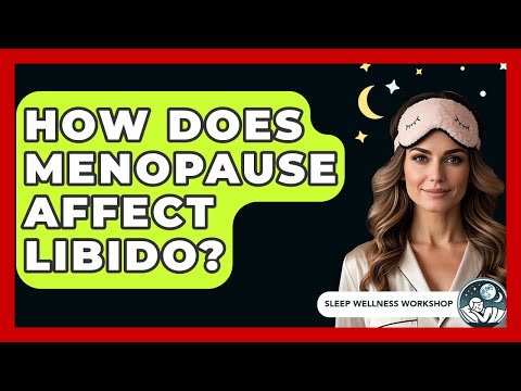How Does Menopause Affect Libido? - Sleep Wellness Workshop