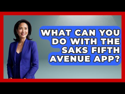 What Can You Do With The Saks Fifth Avenue App? - Luxury Life Report