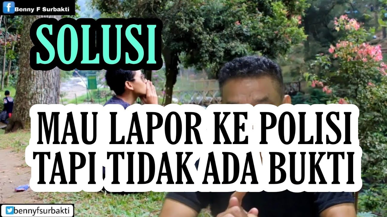 Lapor Polisi tapi tidak punya bukti. Ini solusinya !