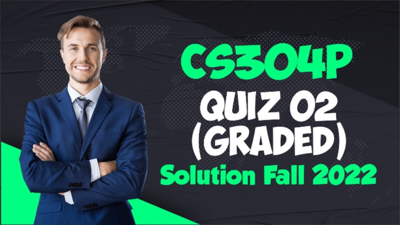 CS304P - Object Oriented Programming (Practical) Quiz 2 Graded Solution Fall 2022 | CS304P quiz 2