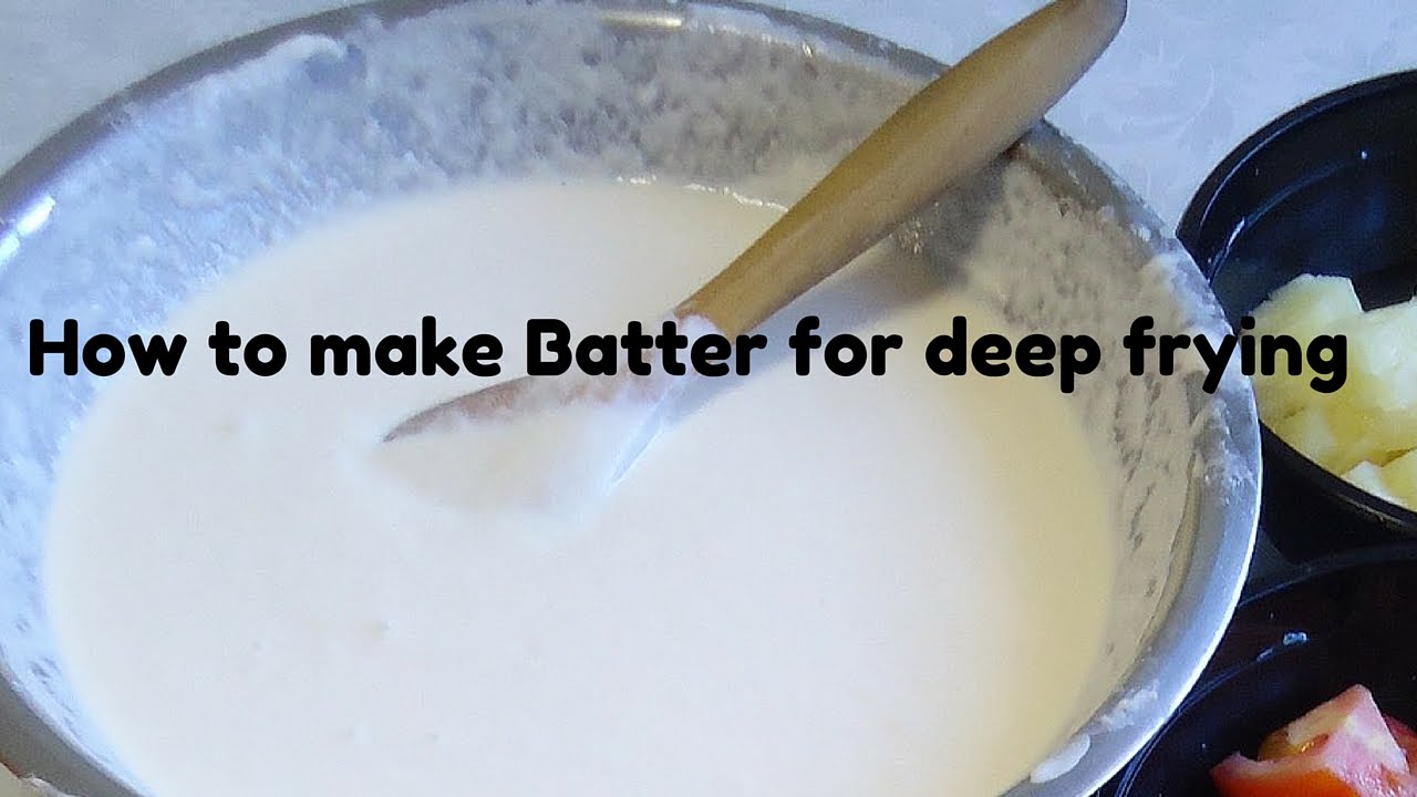 How to make an excellent Batter for Deep Frying