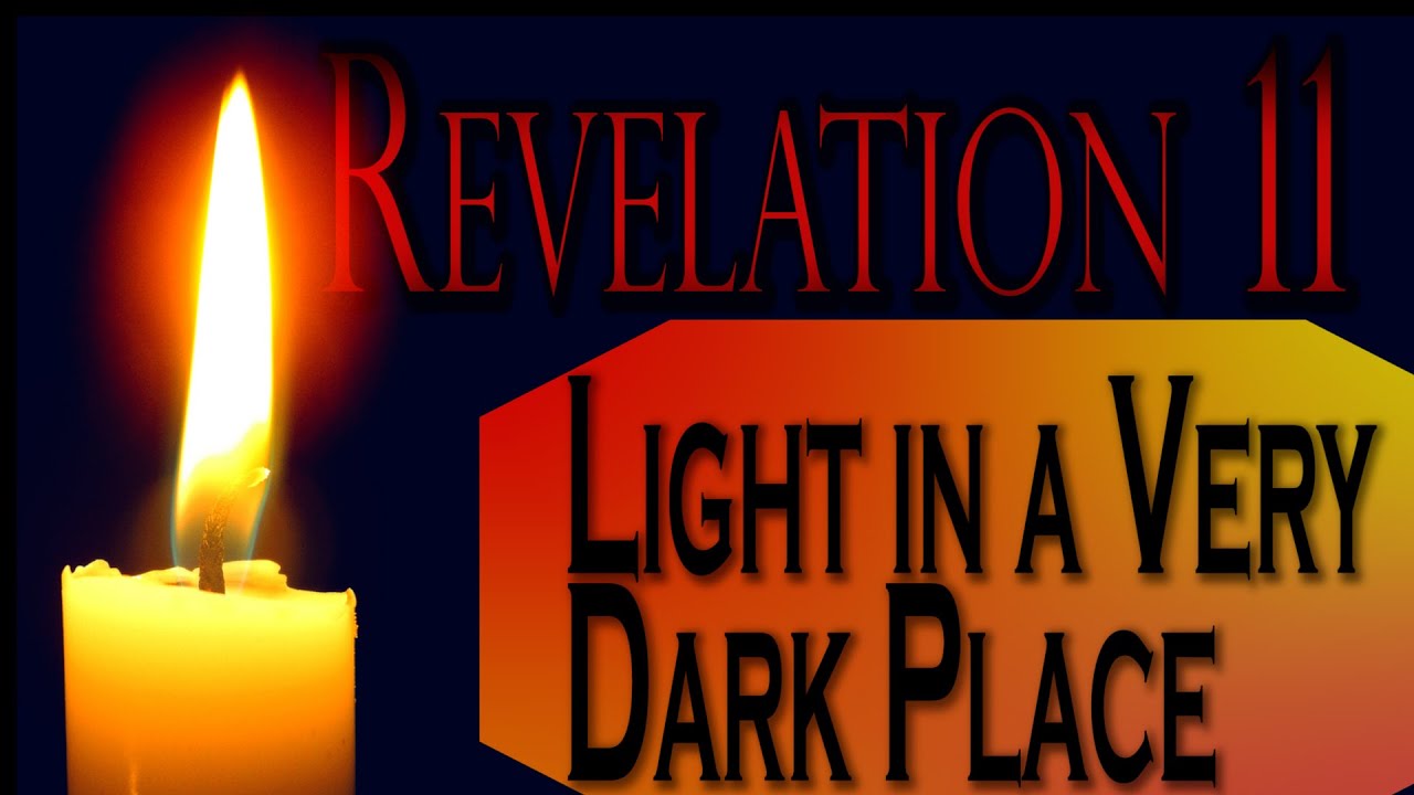 Revelation 11 Light in a Very Dark Place