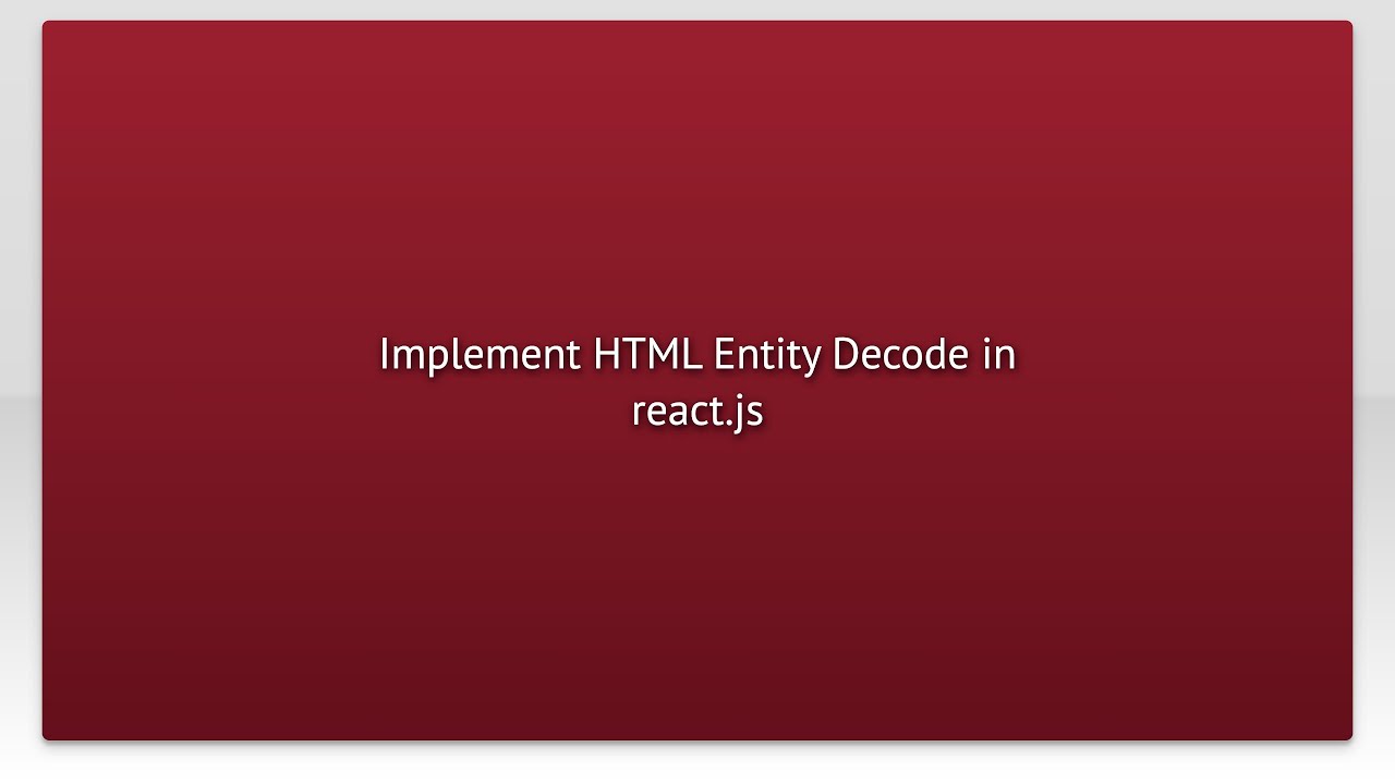 Implement HTML Entity Decode in react.js