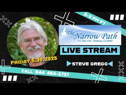Friday 5.30.2025 The Narrow Path with Steve Gregg