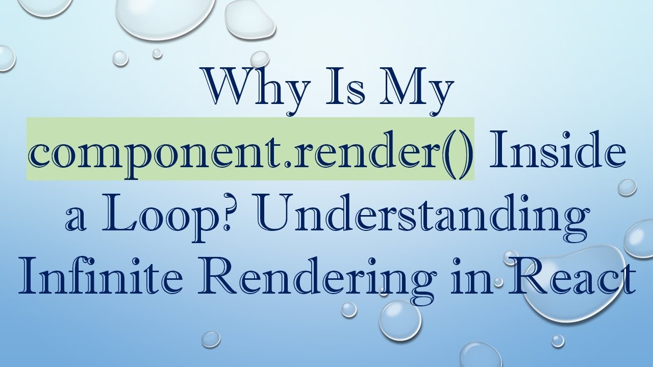 Why Is My component.render() Inside a Loop? Understanding Infinite Rendering in React
