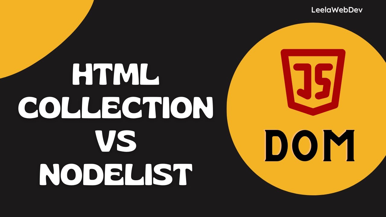 21. HTML Collection vs NodeList. Difference between these two return types - DOM