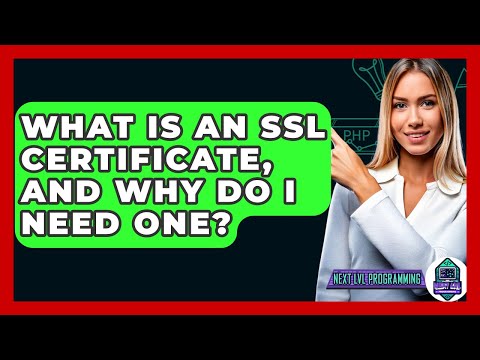 What Is An SSL Certificate, And Why Do I Need One? - Next LVL Programming
