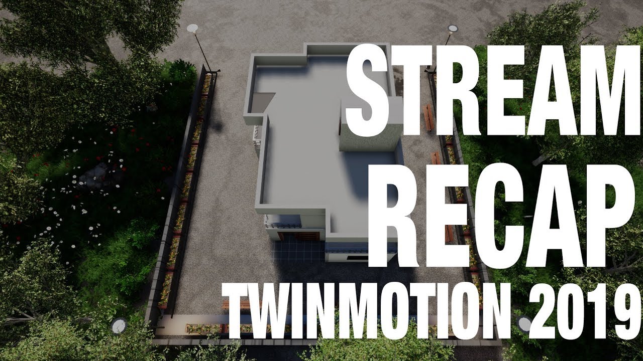 TWINMOTION 2019 STREAM RECAP