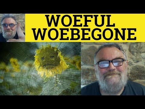 🔵 Woeful Meaning - Woebegone Examples - Woeful Defined - Woebegone Explained - Vocabulary