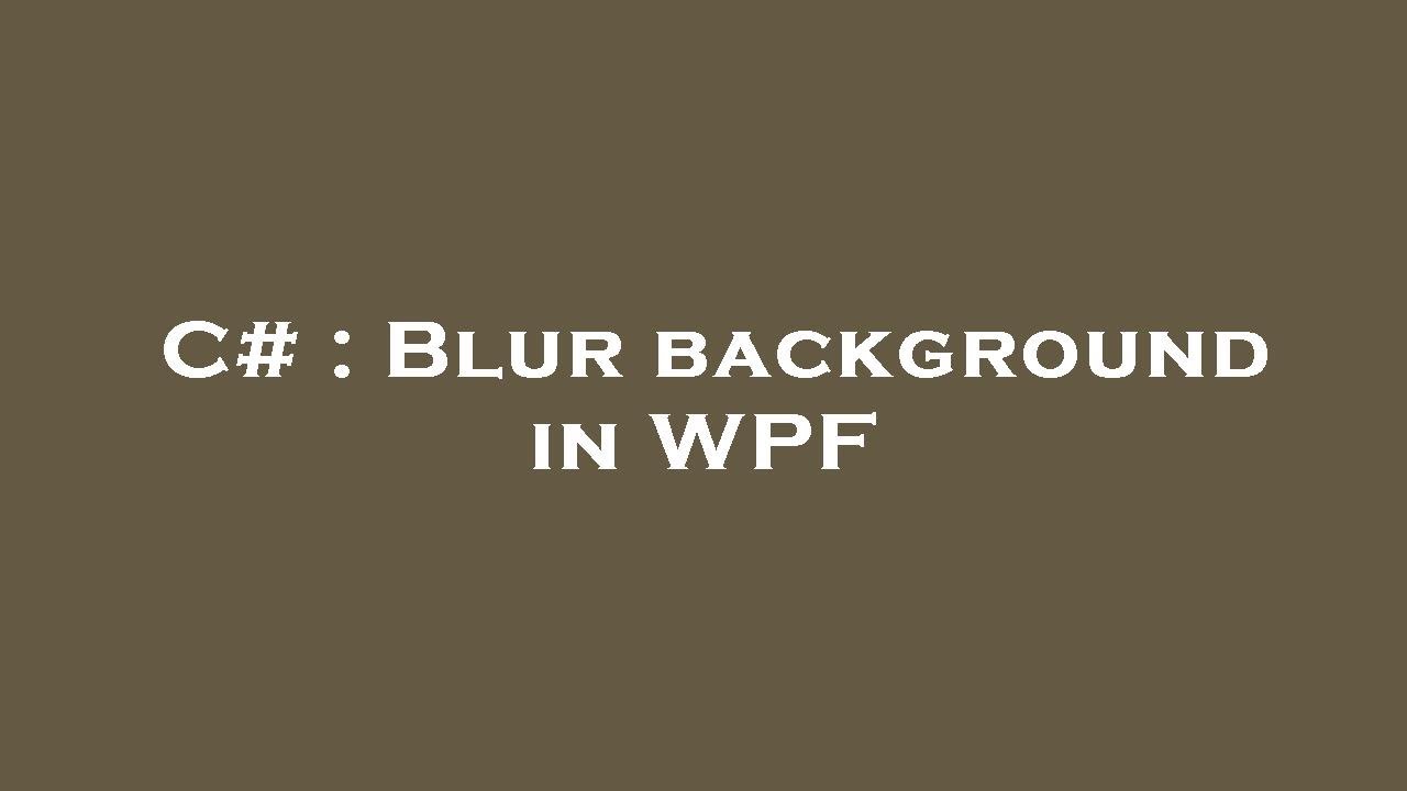 C# : Blur background in WPF