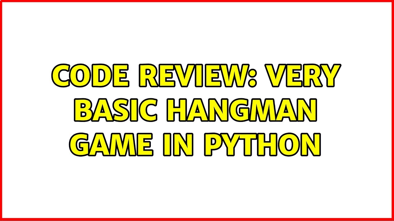 Code Review: Very basic Hangman game in Python (2 Solutions!!)