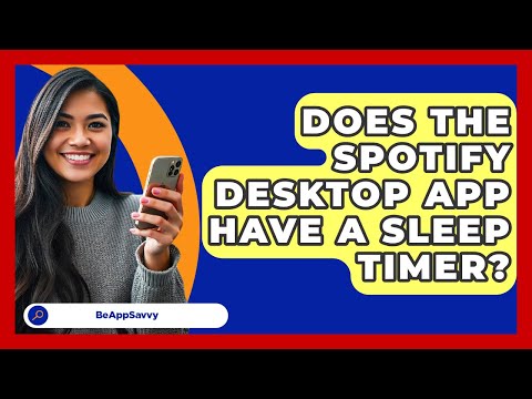 Does The Spotify Desktop App Have A Sleep Timer? - Be App Savvy