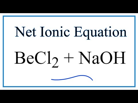 How to Write the Net Ionic Equation for BeCl2 + NaOH = Be(OH)2 + NaCl