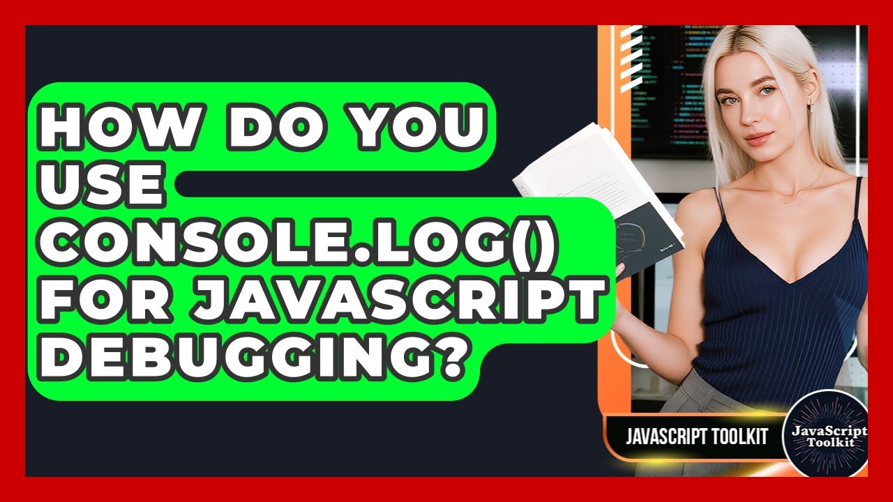 How Do You Use Console.log() For JavaScript Debugging? - JavaScript Toolkit