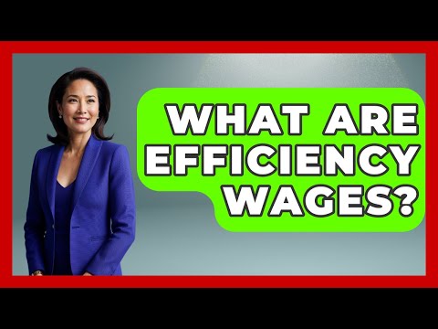 What Are Efficiency Wages? - Learn About Economics